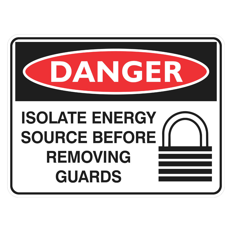 Danger Sign - Isolate Energy Source Before Removing Guards ...