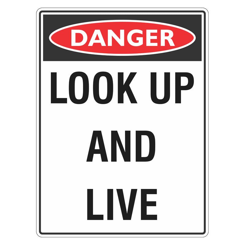 Danger Sign - Look Up And Live — Safetysigns.com.au