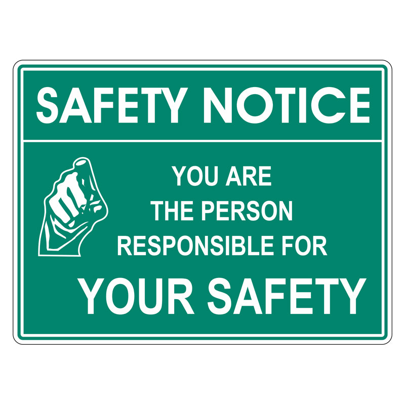 Safety Notice Sign - You Are The Person Responsible For Your Safety ...