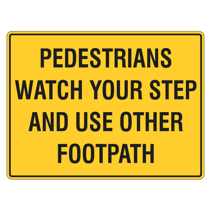 Pedestrian Sign - Watch Your Step And Use Other Footpath — Safetysigns ...
